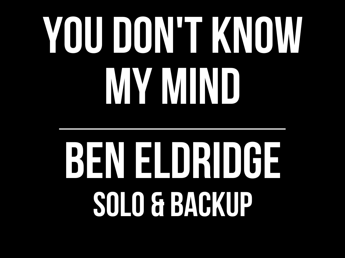 You Don’t Know My Mind // Ben Eldridge Kick-Off – Eli Gilbert Banjo